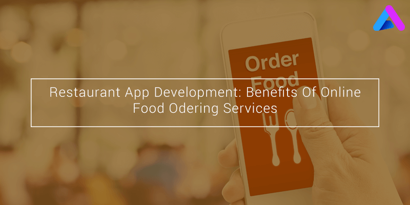 Restaurant App Development: Benefits Of Online Food Ordering Services