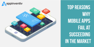 Key Reasons Mobile Apps Fail to Succeed in the Market